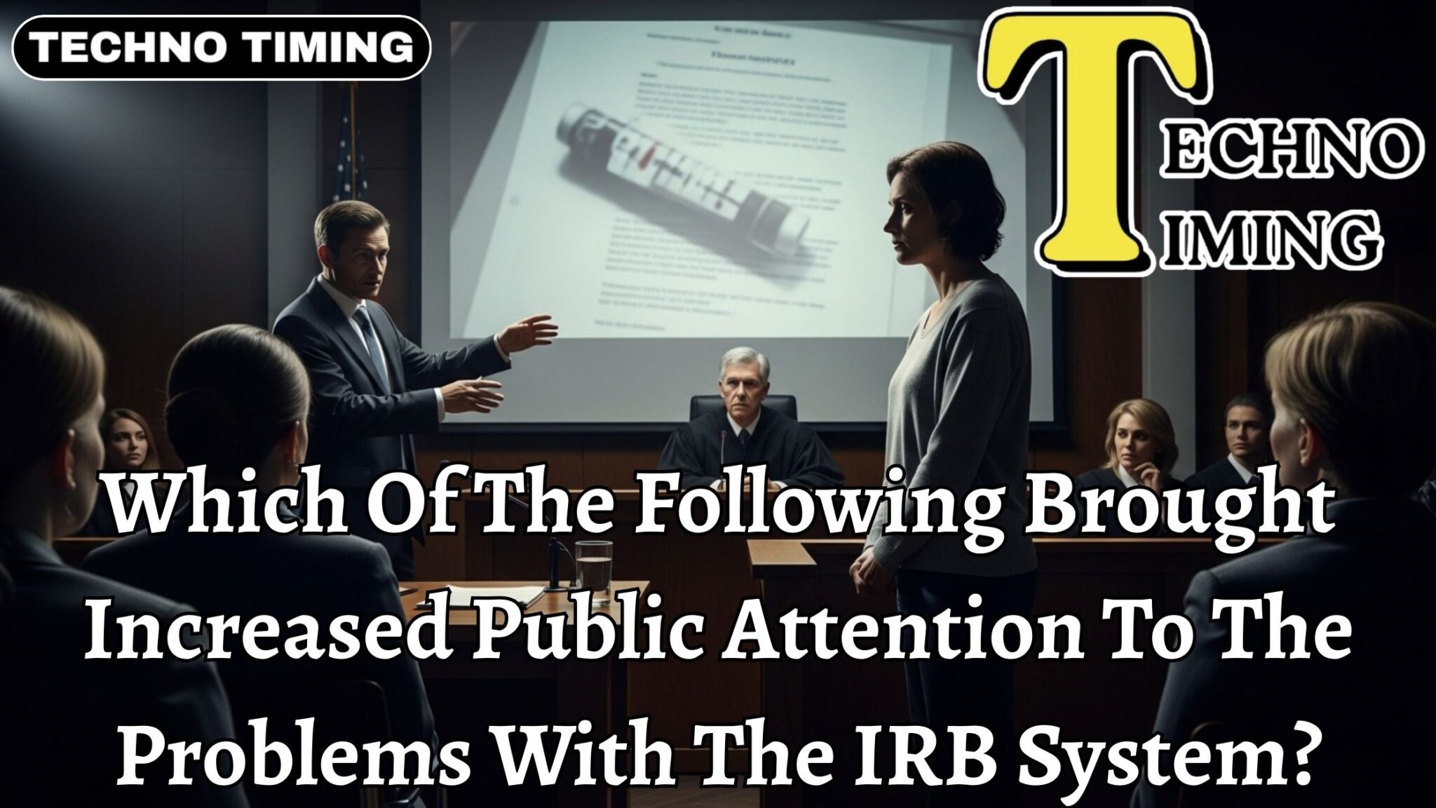 Which Of The Following Brought Increased Public Attention To The Problems With The IRB System?